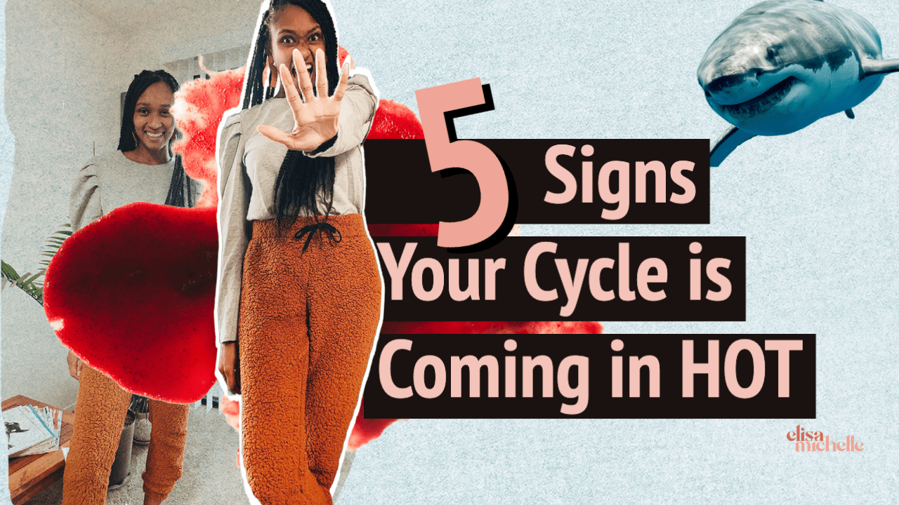 Five Signs to Know Your Cycle is Coming - Elisa Michelle